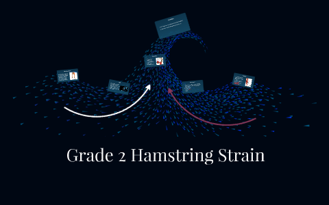 Grade 2 Hamstring Strain by R'eon Huff on Prezi