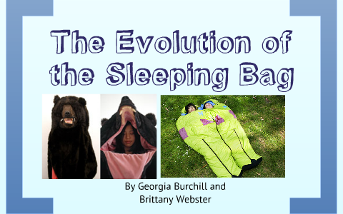 the Evolution of the Sleeping Bag by Georgia Burchill on Prezi