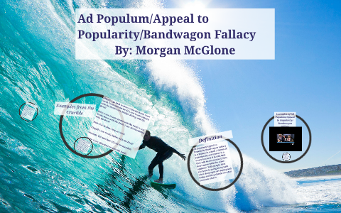 Ad Populum/Appeal to Popularity/Bandwagon by Morgan McGlone on Prezi