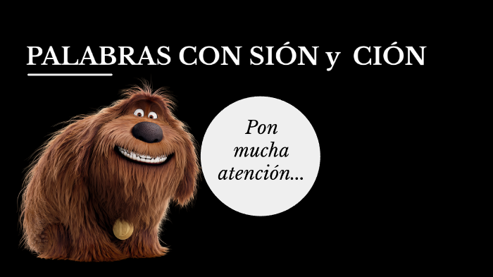PALABRAS CON SIÓN Y CIÓN by Garbriela Yánez Guzmán on Prezi