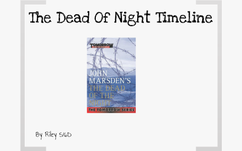 The Dead Of Night Timeline by Riley Enright on Prezi