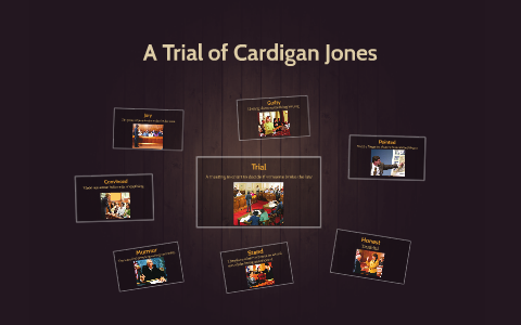 A Trial of Cardigan Jones by on Prezi