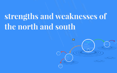 strengths and weaknesses of the north and south by jrai wood on Prezi