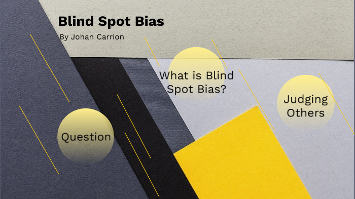 Blind Spot Bias by Johan Carrion on Prezi
