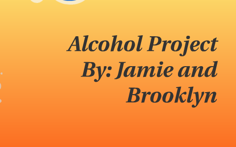 Alcohol Project by jamie cipriani on Prezi