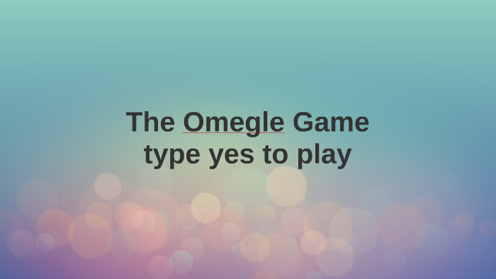 The Omegle Game by Horst Horstenson on Prezi