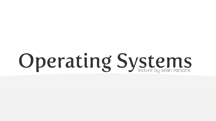 Operating Systems by Sean Parsons on Prezi