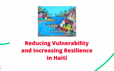 Haiti - Reducing Vulnerability & Increasing Resilience by Andre ...