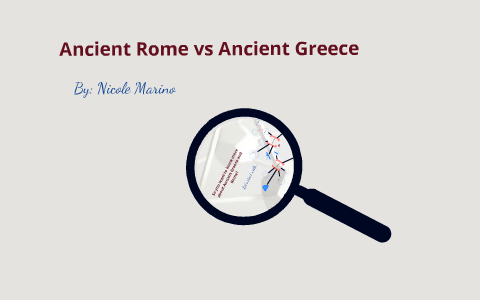 Ancient Greece vs Ancient Rome by Nicole Marino on Prezi