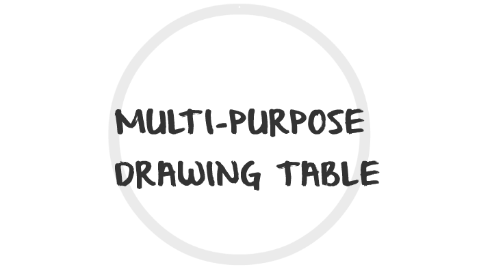 MULTI-PURPOSE DRAFTING TABLE by thessa arroz on Prezi