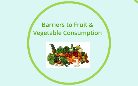 Barriers to Fruit & Vegetable Consumption by Meagan Carter on Prezi