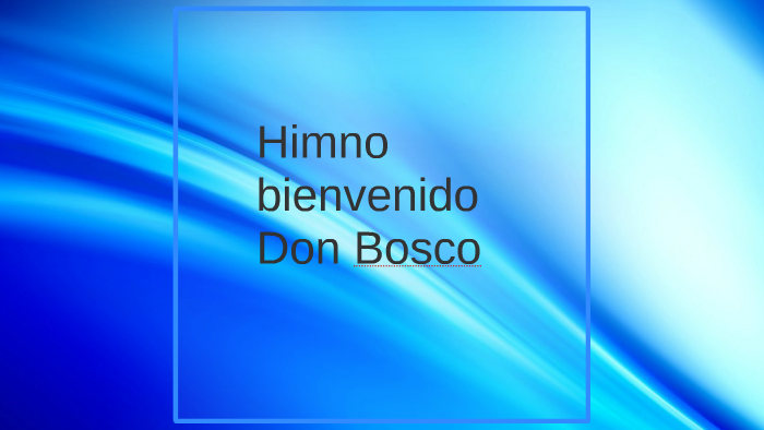 Himno bienvenido Don Bosco by Rodrigo Leonel Puruguay Zapata on Prezi