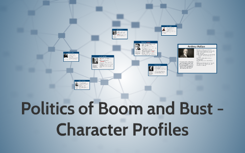 Politics of Boom and Bust - Character Profiles by Amber Turner on Prezi