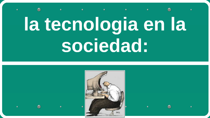 Como influye la tecnologia en la sociedad: by cristian cardona on Prezi