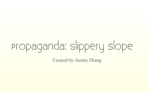 Slippery Slope Propaganda by Sunny Zhang on Prezi