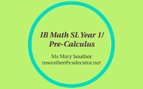 IB Math SL Year 1/Pre-Calculus by Mary Souther on Prezi