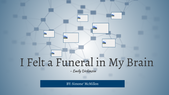 I Felt A Funeral In My Brain by Simone' McMillon on Prezi