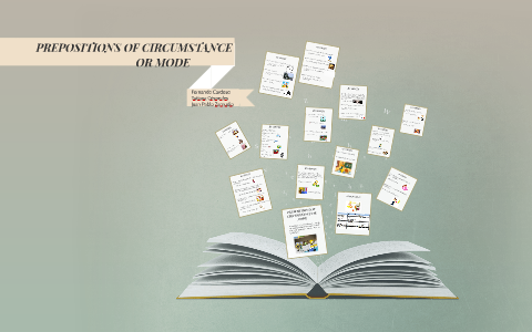 PREPOSITIONS OF CIRCUMSTANCE OR MODE by Tatiana Céspedes on Prezi