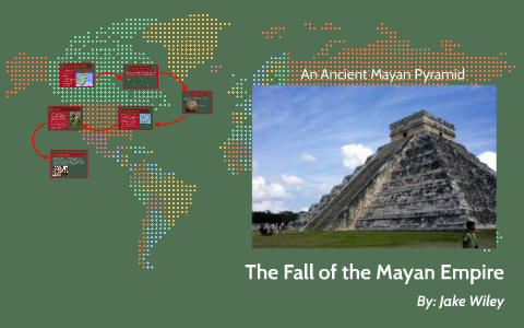 The Fall of the Mayan Empire by Jake Wiley on Prezi