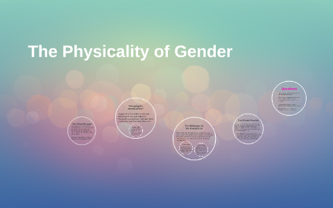 The Physicality of Gender by Allison Harmer on Prezi