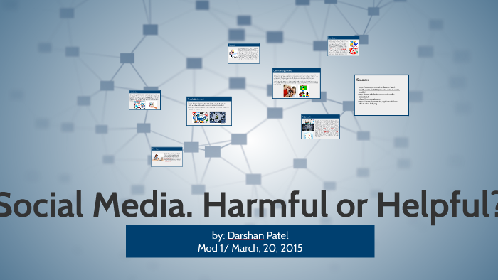 Social Media. Harmful or Helpful? by Darshan Patel on Prezi