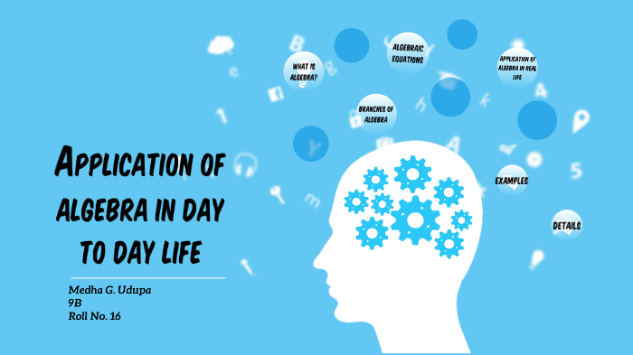 APPLICATION OF ALGEBRA IN DAY TO DAY LIFE by Medha Udupa on Prezi