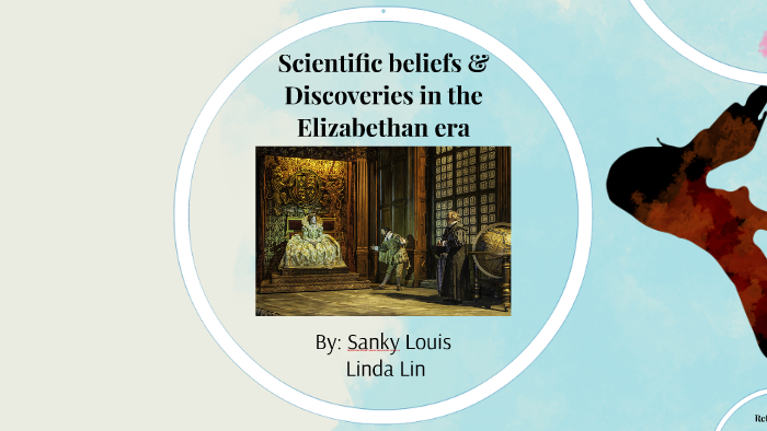 Life in Elizabethan England Scientific Beliefs/Discoveries by Linda Lin ...