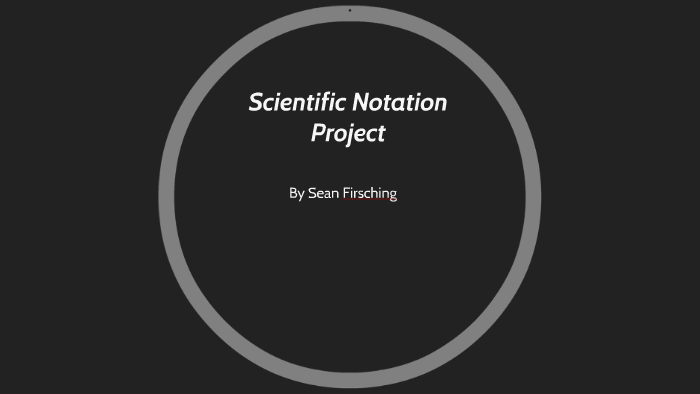Scientific Notation Project by Sean F on Prezi