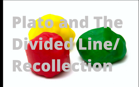 Plato and The Divided Line/ Recollection by D. Bakes on Prezi
