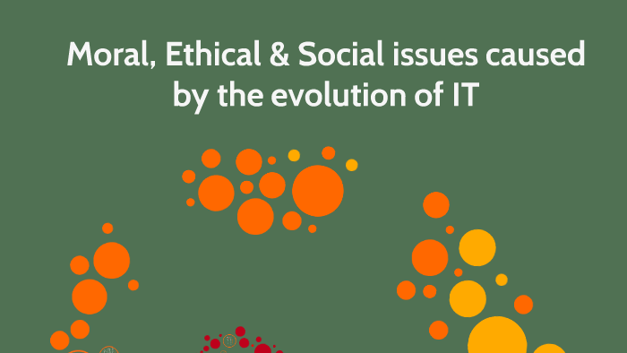 Moral, Ethical and social issues caused by the evolution of IT by on Prezi