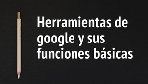 Herramientas de google y sus funciones básicas by Denis Roberto ...