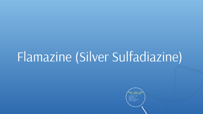 Flamazine (Silver Sulfadiazine) by on Prezi