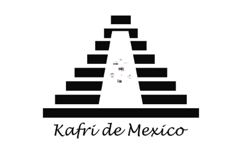 KAFRI DE MEXICO by mon trujillo on Prezi