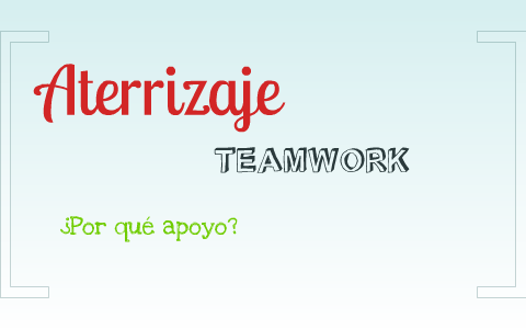 Aterrizaje - TEAMWORK by Mario Matheu on Prezi