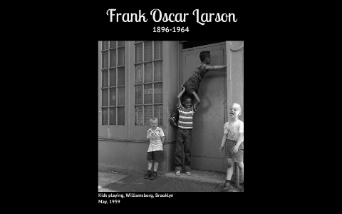Photography: Frank Oscar Larson by Frances Workman on Prezi
