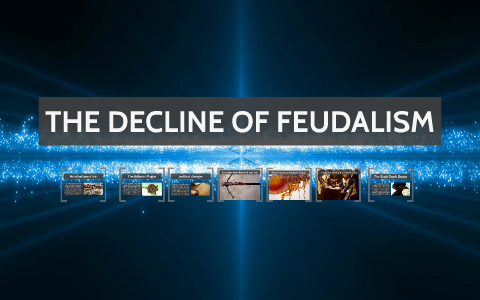 THE DECLINE OF FEUDALISM by kevin teal on Prezi