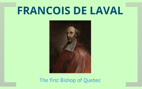 Francois de Laval: the first Bishop of Quebec by Alex Bera on Prezi