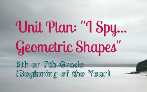 Unit Plan: "I Spy... Geometric Shapes" by Jennifer Gaston on Prezi