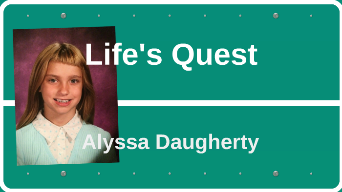 Life's Quest by Alyssa Daugherty on Prezi