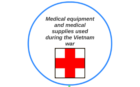Medical equipment during the Vietnam war era by isaac vejar on Prezi