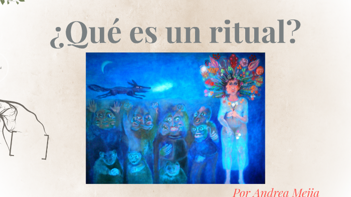 ¿Qué es un ritual? by Andrea Mejia Contreras on Prezi