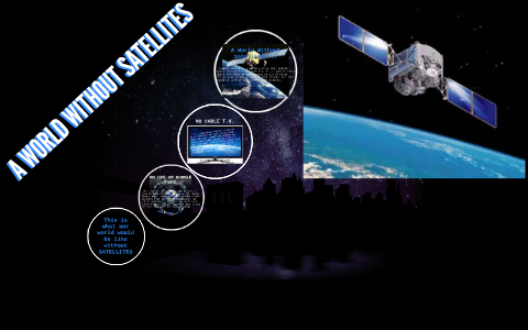 A World Without Satellites... by Raina Armstrong on Prezi