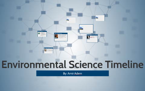 Environmental Science Timeline by Amir Adem on Prezi