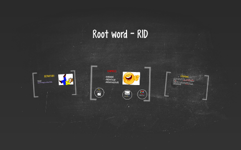 Root word - RID by ayo ade on Prezi