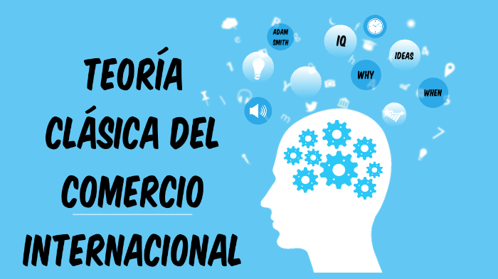 TEORÍA CLÁSICA DEL COMERCIO INTERNACIONAL by BLANCA VALERIA MONROY*MENDOZA on Prezi