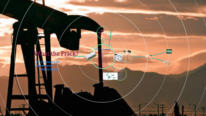 What the Frack? by Alexis Huff on Prezi