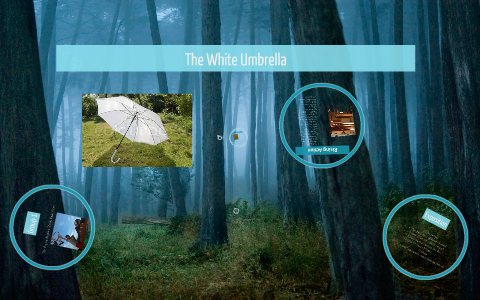 The White Umbrella by bryant barkley on Prezi