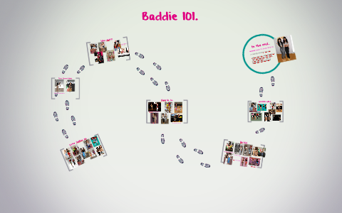 Baddie 101. by Jordan Whitfield on Prezi