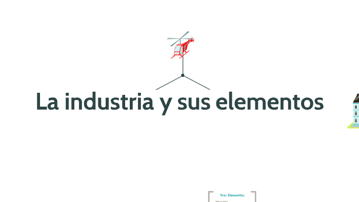 La industria y sus elementos by Clap nj on Prezi