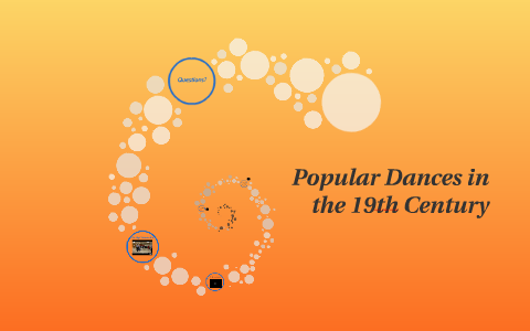 Popular Dances in the 19th Century by Vern Smith on Prezi